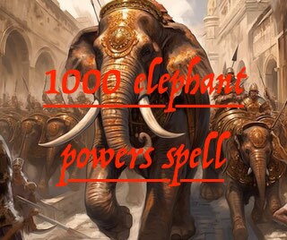 1000 elephant powers spell – DarkMagicWitchery